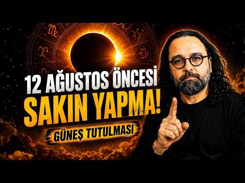 12 Ağustos Güneş Tutulmasından Önce Sakın Bunları Yapma! 12 Burca Kritik Uyarı