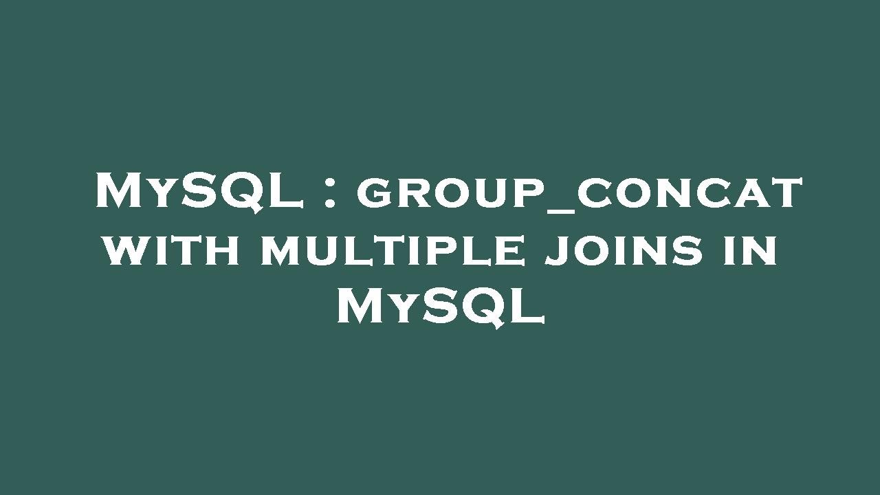 MySQL Group concat With Multiple Joins In MySQL YouTube MySQL Group concat With Multiple Joins In MySQL YouTube