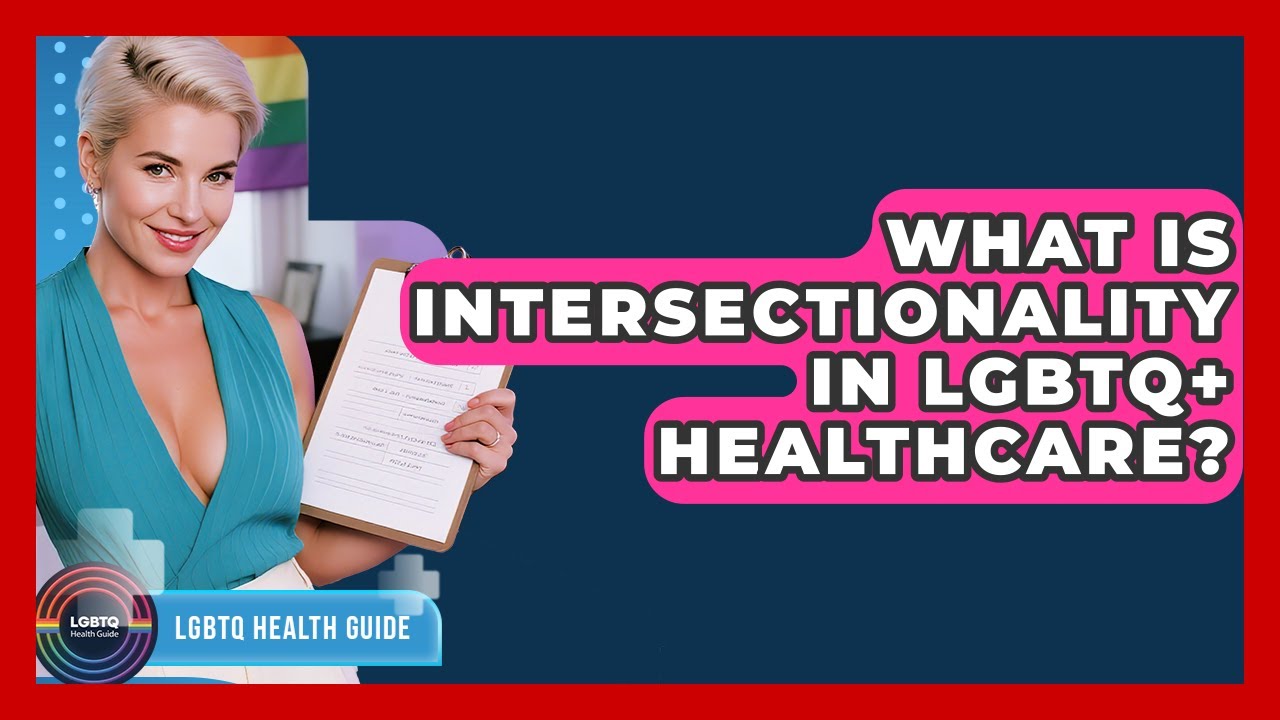 What Is Intersectionality In LGBTQ+ Healthcare? - LGBTQ Health Guide ...