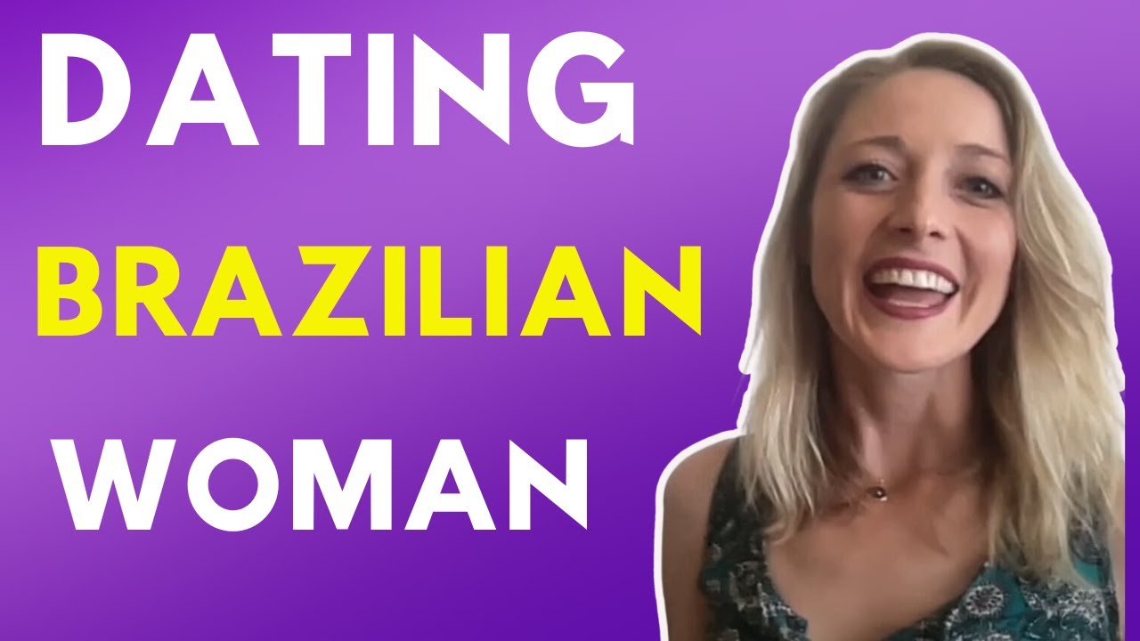 Advice On Dating A Brazilian Woman - YouTube