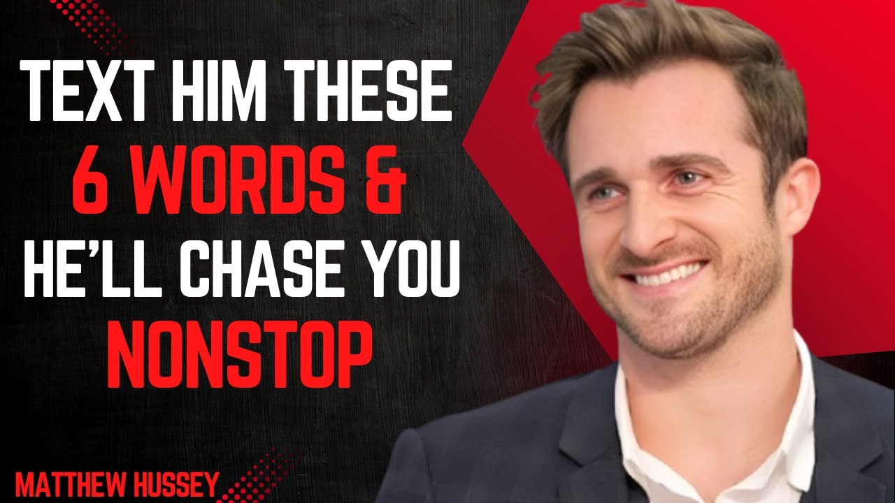 TEXT HIM THESE 6 WORDS & HE'LL CHASE YOU NONSTOP || Matthew Hussey ...