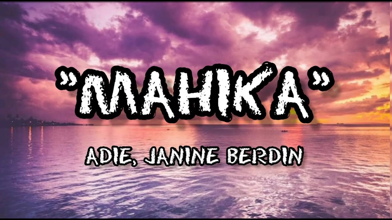 MAHIKA (LYRICS) - ADIE, JANINE BERDIN - YouTube