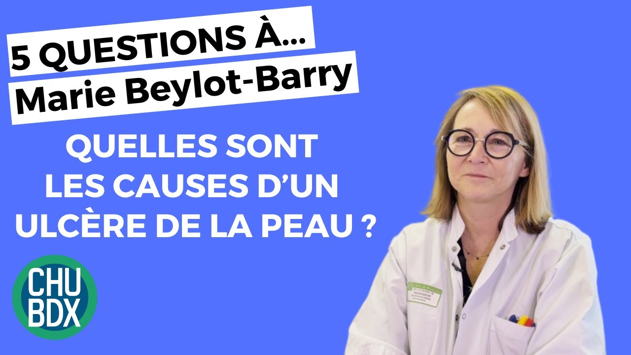 ULCERE DE LA PEAU | 5 Questions au Pr Beylot-Barry, dermatologue au CHU ...