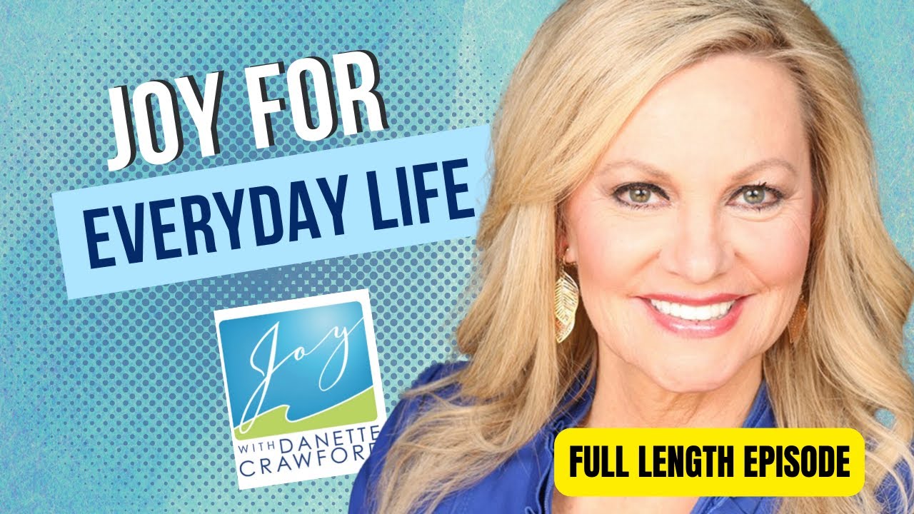 Joy for Everyday Life | Danette Crawford | Joy with Danette Crawford ...