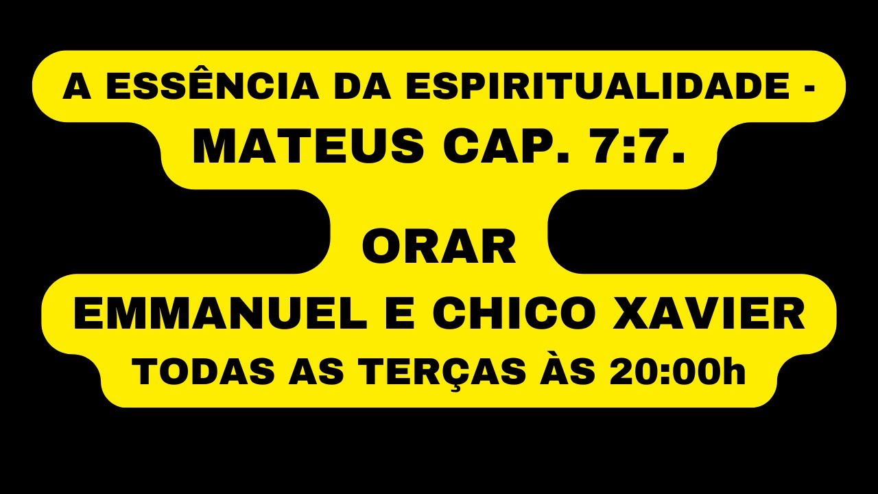 A ESSÊNCIA DA ESPIRITUALIDADE -MATEUS CAP. 7:7 - ORAR - EMMANUEL E ...