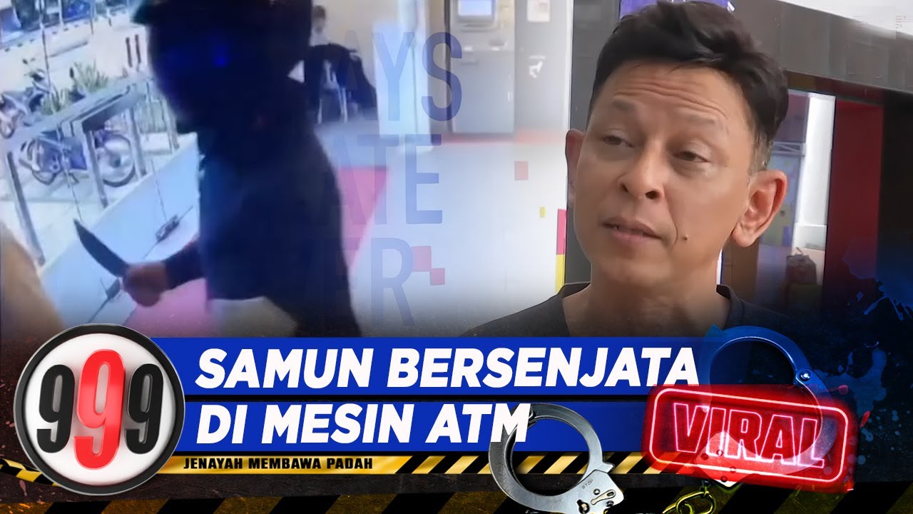 Jenayah Viral - Samun Bersenjata Di Mesin ATM | 999 (12 Sep 2023) - YouTube