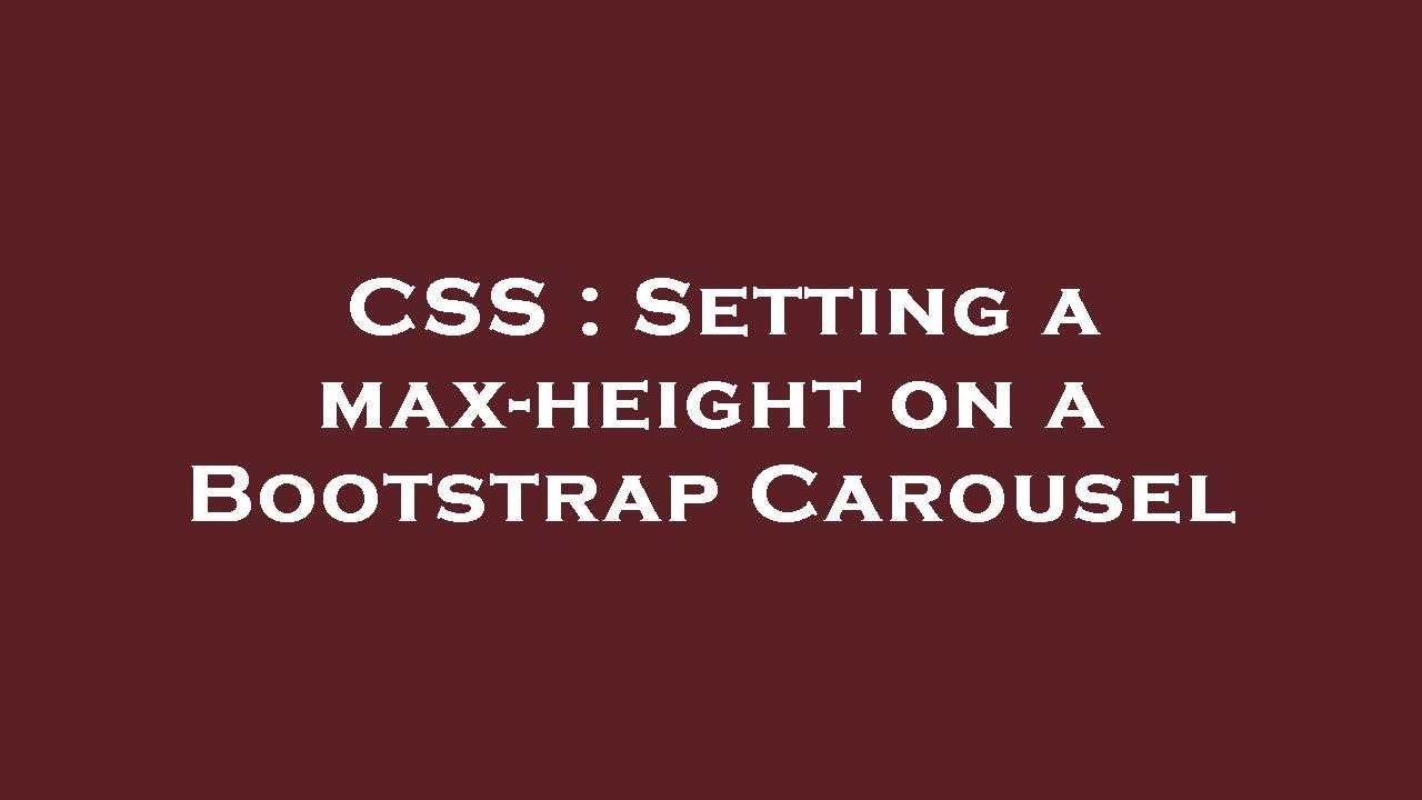 Css Setting A Max Height On A Bootstrap Carousel Youtube