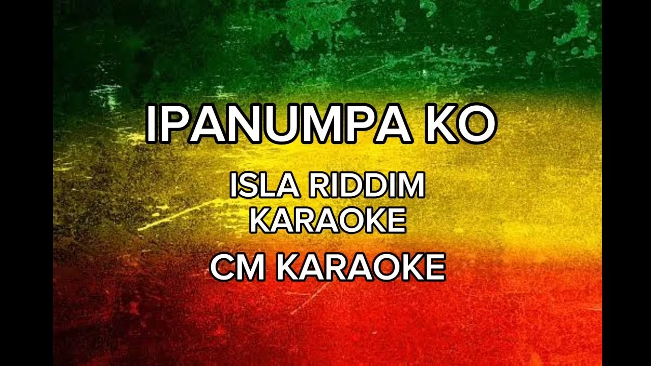 IPANUMPA KO (OH! CARAGA) ISLA RIDDIM KARAOKE |CM KARAOKE - YouTube