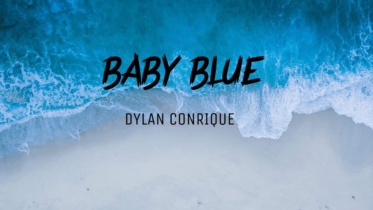 Dylan Conrique - Baby Blue Lyrics - YouTube
