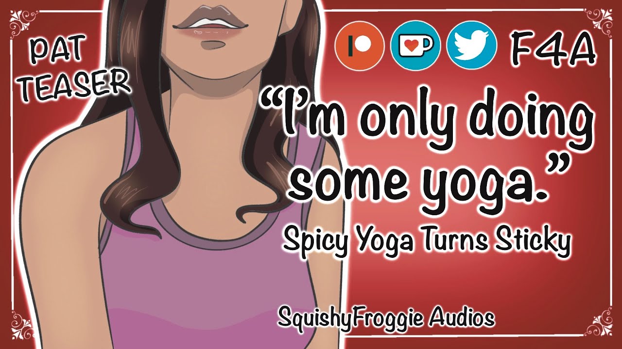 F4a Spicy Yoga Turns Sticky Playful Shy Speaker Pat Teaser Youtube