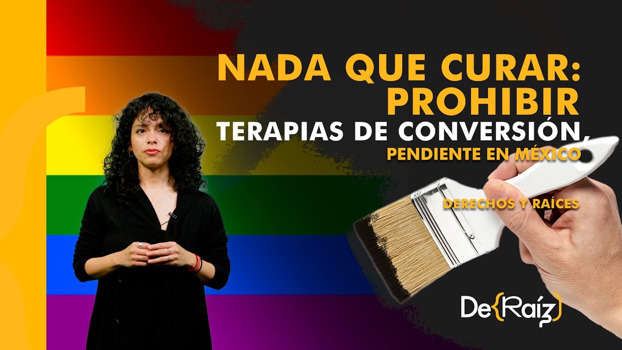 Nada que curar: Prohibir terapias de conversión, pendiente en México - YouTube