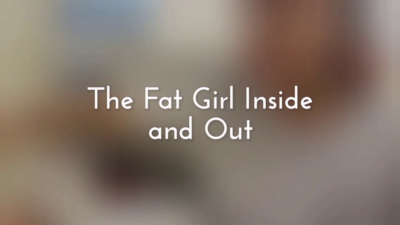 The Fat Girl Inside and Out - Erwan's girl version!!! - YouTube
