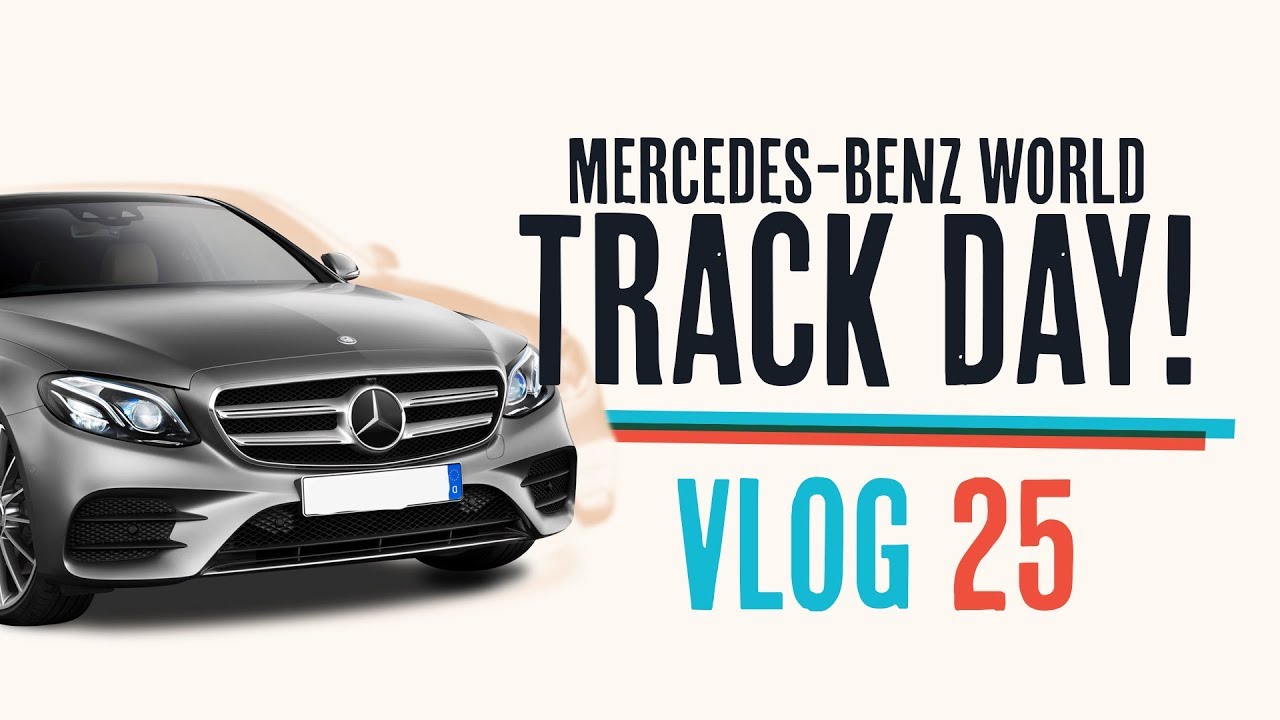 Mercedes-Benz World Track Day | Vlog #25 - YouTube
