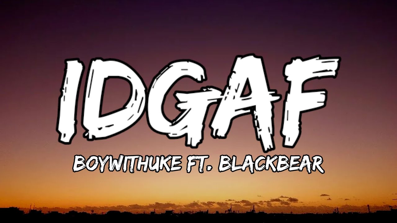 BoyWithUke ft.blackbear IDGAF (Lyrics) - YouTube