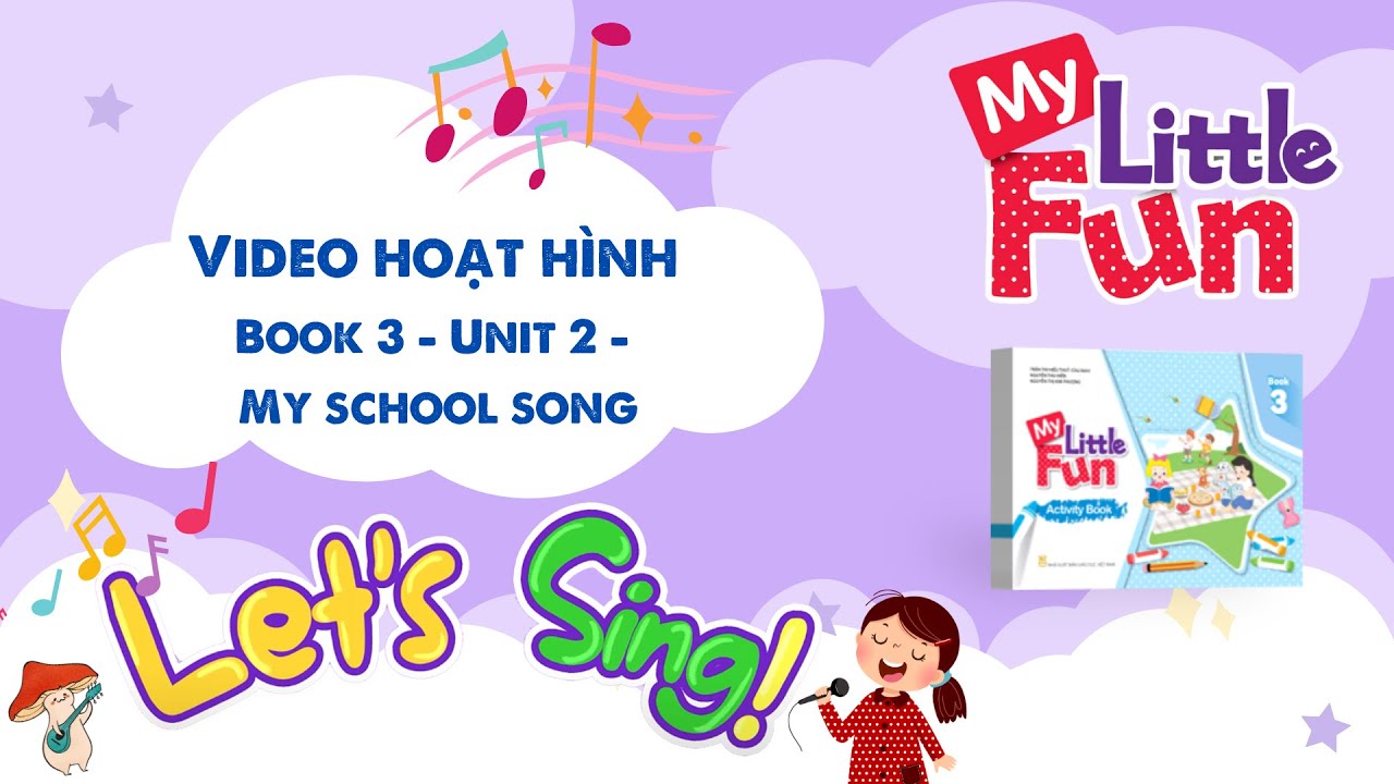 VIDEO HOẠT HÌNH MY LITTLE FUN - Book 3 - Unit 2 - My school song - YouTube