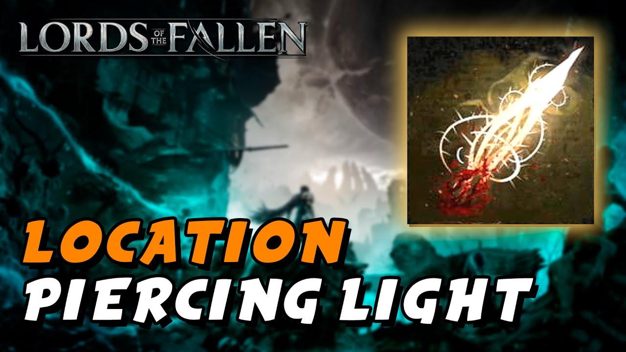 Lords Of The Fallen (2023) - Piercing Light Location (Radiant Spell ...