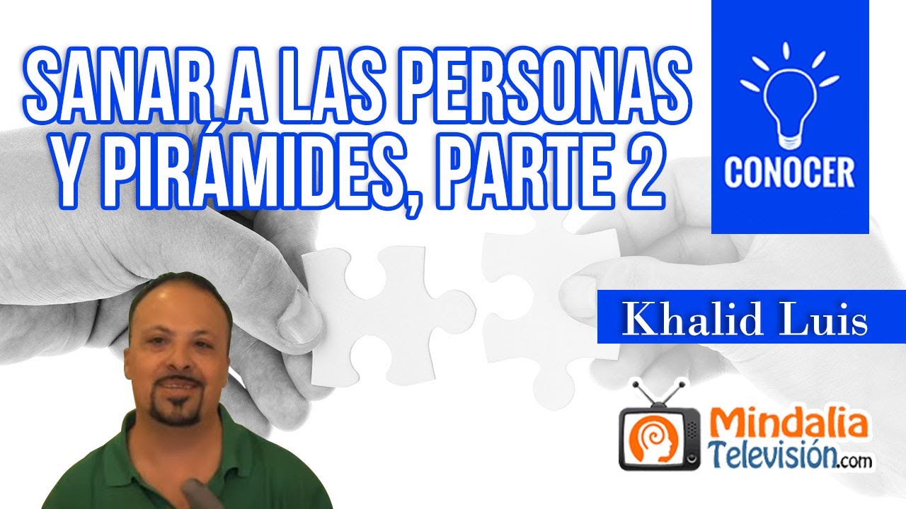 Sanar a las personas y pirámides, por Khalid Luis PARTE 2 - YouTube