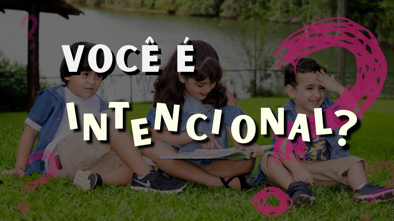 Por que ser intencional? Vem aprender comigo sobre a importância da ...