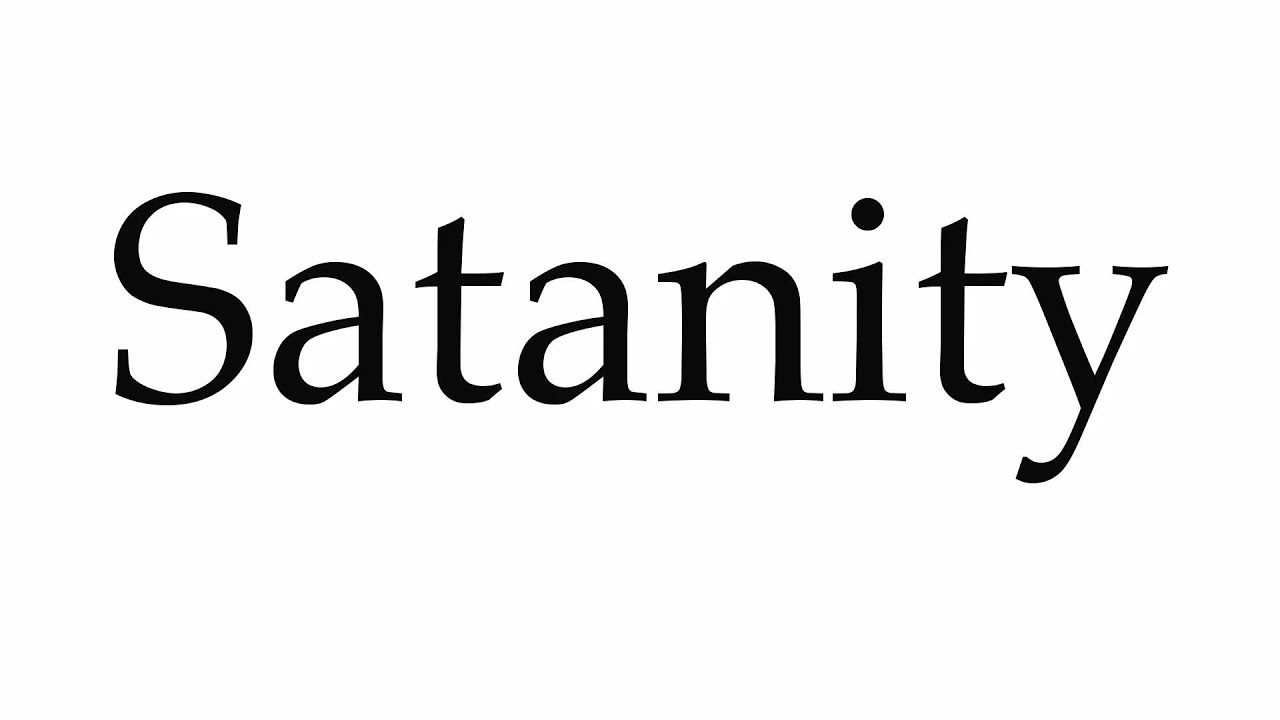How to Pronounce Satanity - YouTube