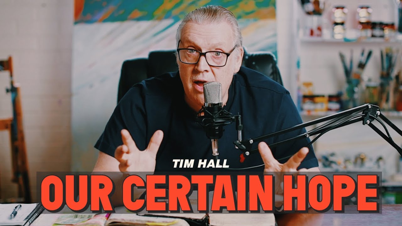 Our Certain Hope | Pastor Tim Hall Devotions - YouTube