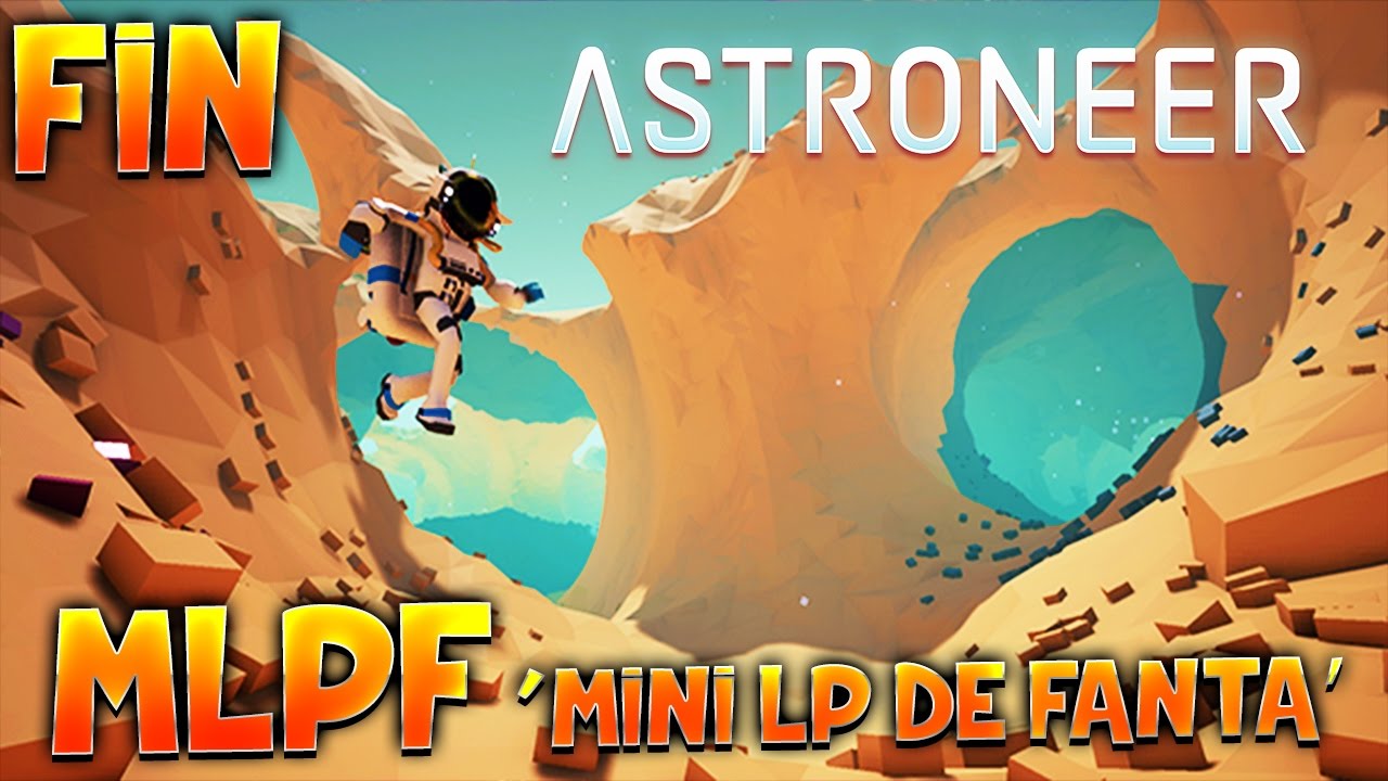ASTRONEER - FIN : Perdu dans l'espace !! - MLPF - FR PC Jeu Indé - YouTube