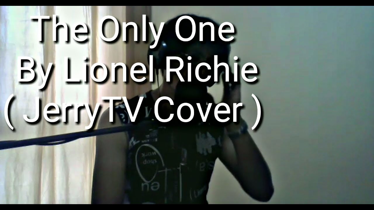 The Only One By: Lionel Richie (Cover JerryTV ) - YouTube