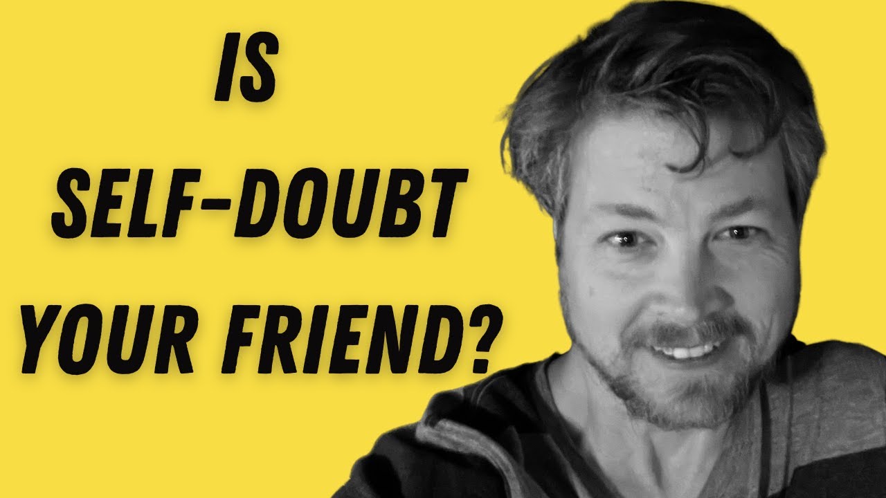 Could Self-Doubt be your misguided friend who is simply trying to ...