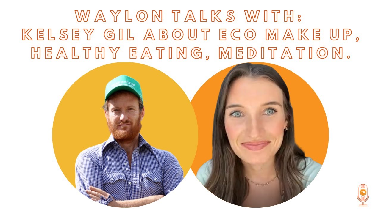 Waylon talks with: Kelsey Gil about Eco Make Up, Healthy Eating ...
