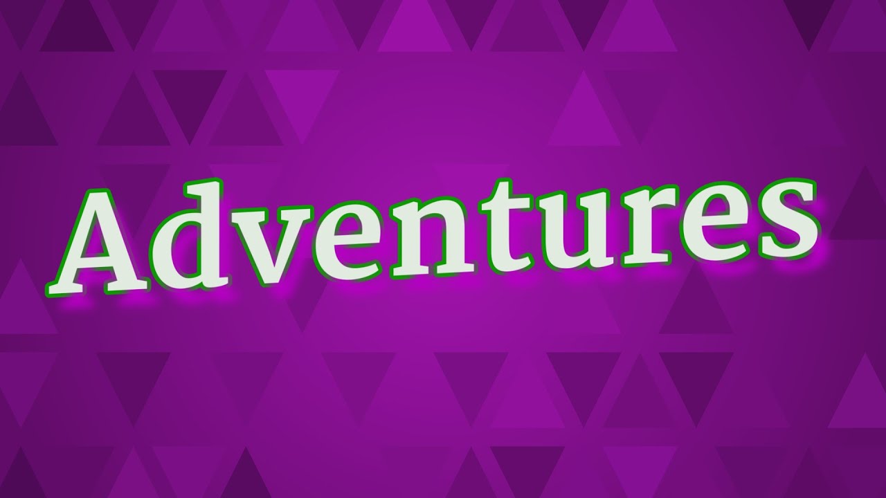 ADVENTURES pronunciation • How to pronounce ADVENTURES - YouTube