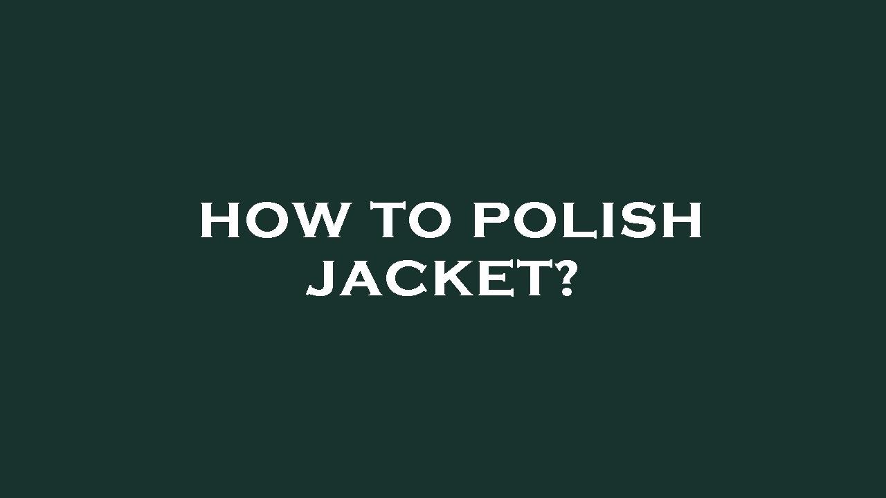 How to polish jacket? - YouTube