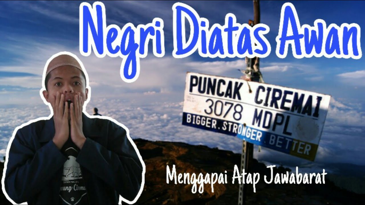 MENATAP DUNIA DI ATAS SAMUDRA AWAN | ATAP NEGRI JAWA BARAT GUNUNG ...