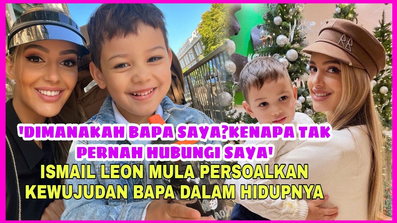 'Dimana bapa sya? knp tak pernah hubungi sy? Ismail Leon mula ...