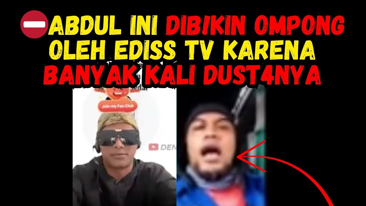 ABDUL INI DIB!KIN OMPONG OLEH EDISS TV KARENA BANYAK KALI DUST4NYA - YouTube