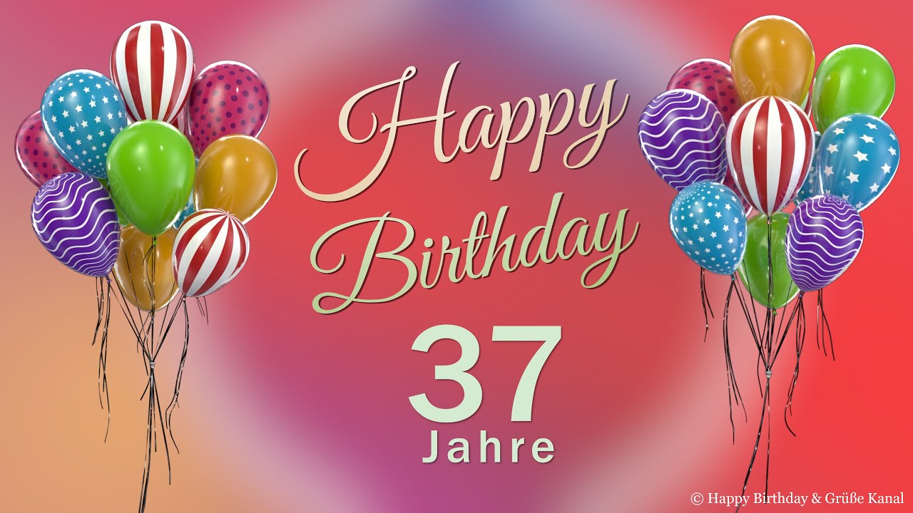 Geburtstag 37 Jahre Happy Birthday 37 Jahre Glückwunsch und alles Gute. Geburtstags Lied und ...