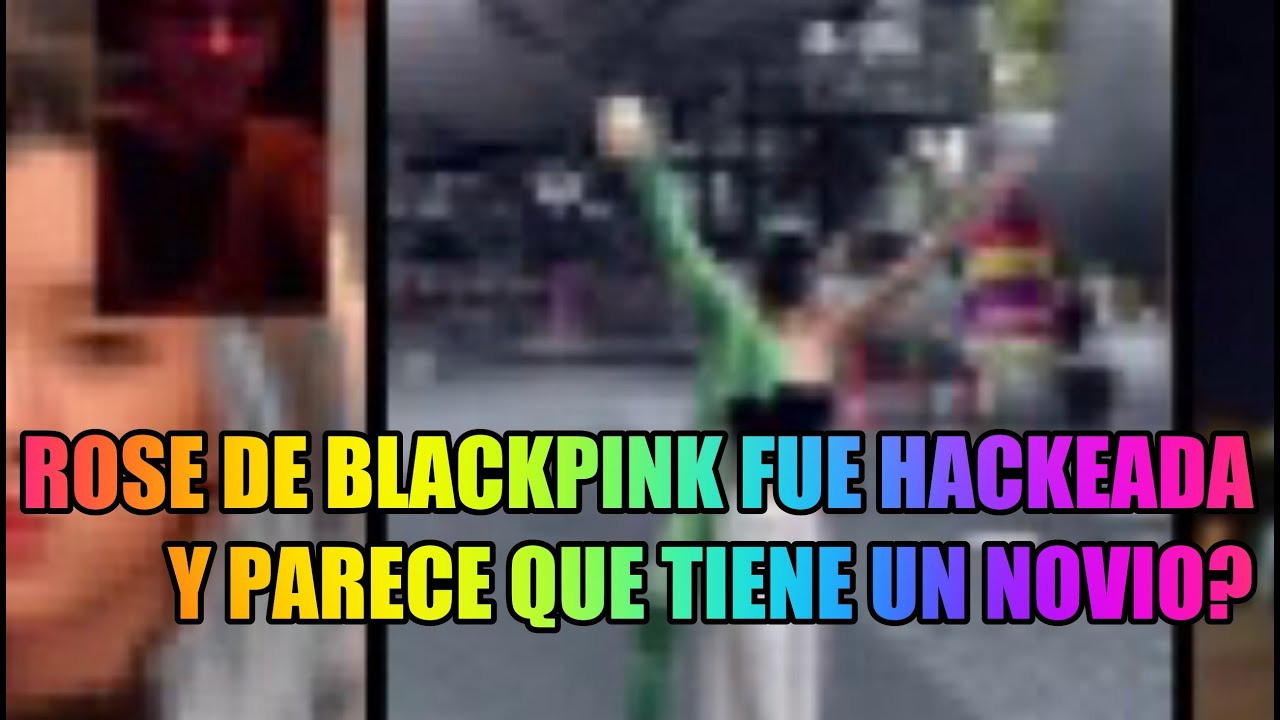 ROSE BLACKPINK TIENE NOVIO! HACKEAN SU CUENTA ¿POR QUÉ HYBE O YEWAIYI ...