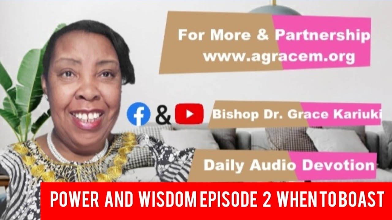 POWER AND WISDOM.Episode 2 WHEN TO BOAST - BISHOP DR.GRACE KARIUKI ...