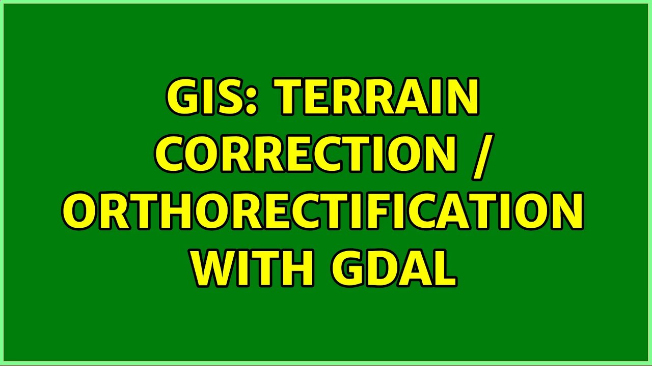 GIS: Terrain correction / Orthorectification with gdal - YouTube