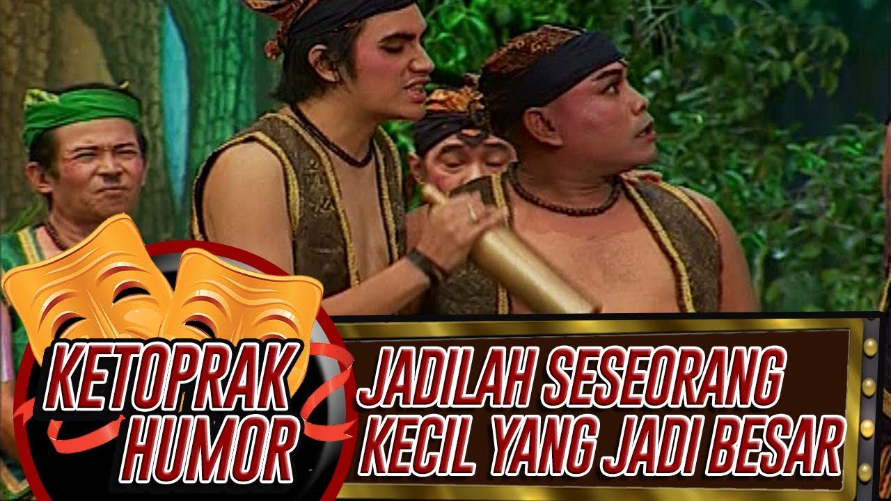 Jadilah Seseorang Yang Kecil dan Akan Menjadi Besar - Ketoprak Humor ...