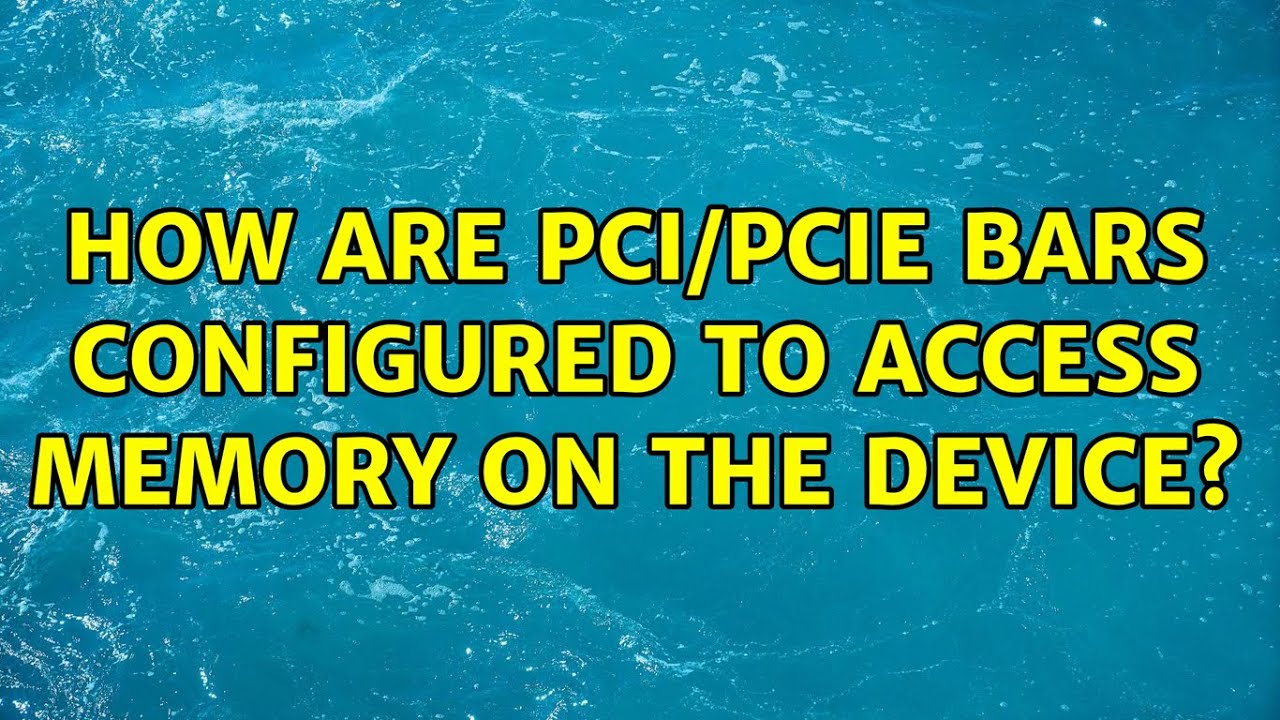How are PCI/PCIe BARs configured to access memory on the device? (3 ...
