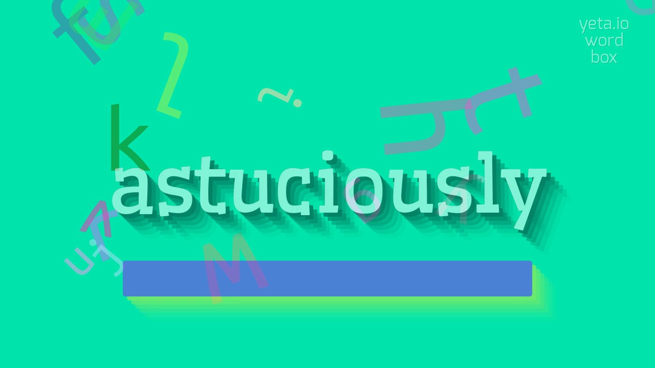 How to say "astuciously"! (High Quality Voices) - YouTube