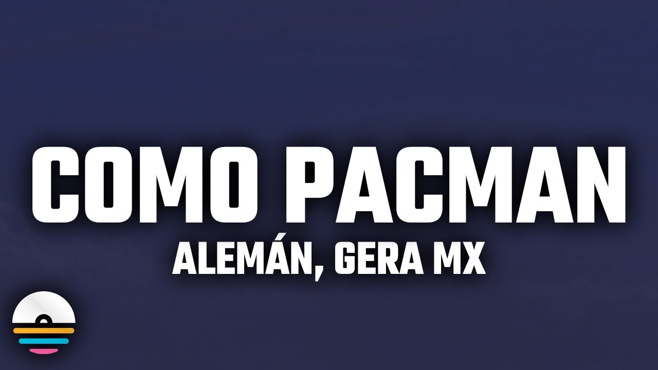 Alemán, Gera MX - Como Pacman (Letra/Lyrics) - YouTube