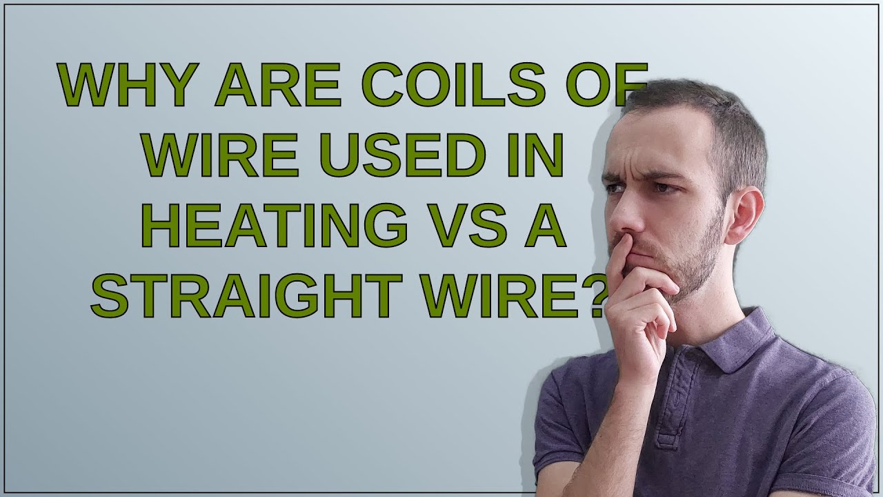 Electronics: Why are coils of wire used in heating vs a straight wire ...