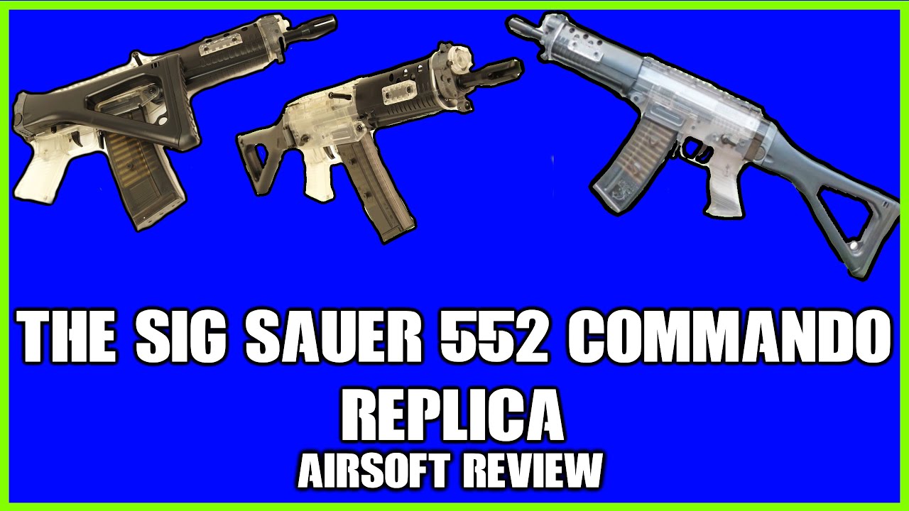 The Sig Sauer 552 Commando - An Airsoft Replica Review/Showcase - YouTube