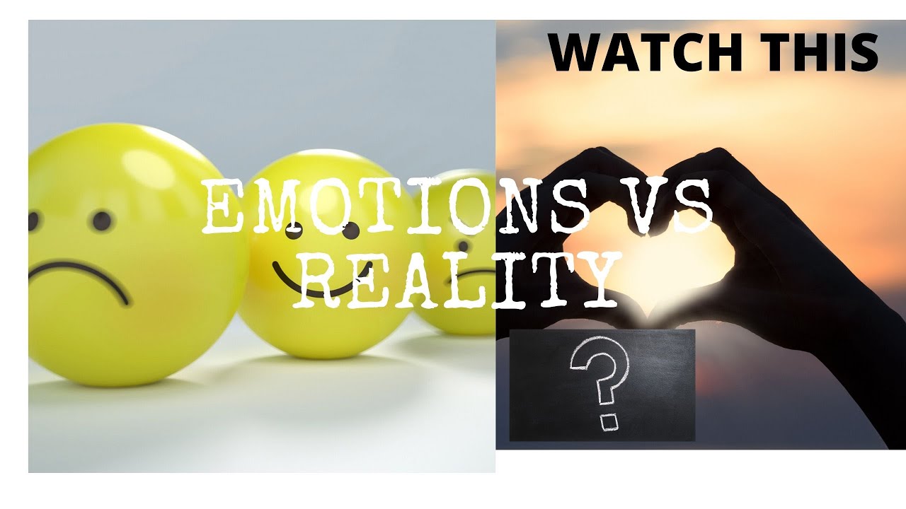 EMOTIONS VS REALITY/ TRUTH YOU DON'T WANT TO KNOW - YouTube