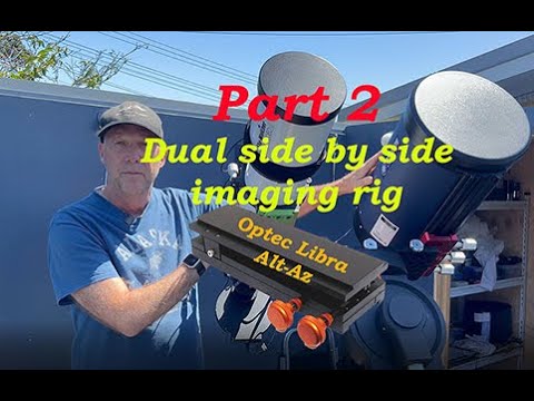 Side by side dual imaging rig setup Part 2 with the Optec Libra Alt-AZ ...