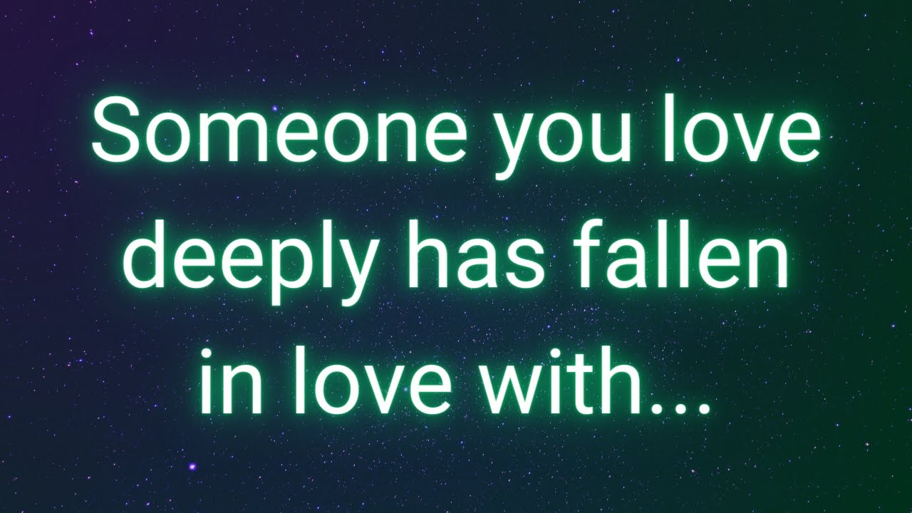 Angels messages | Someone you love deeply has fallen in love with ...