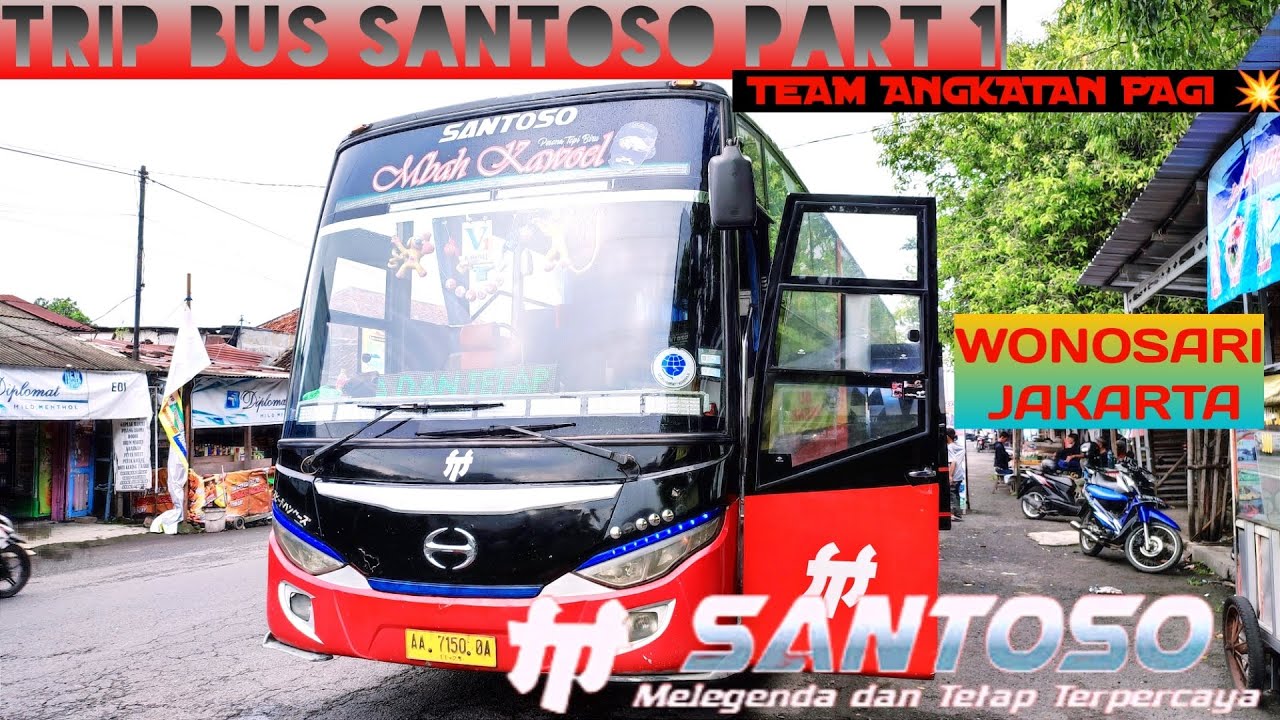 TRIP REPORT MENJAJAL ANGKATAN PAGI PO SANTOSO‼️WONOSARI - JAKARTA 💥 ...