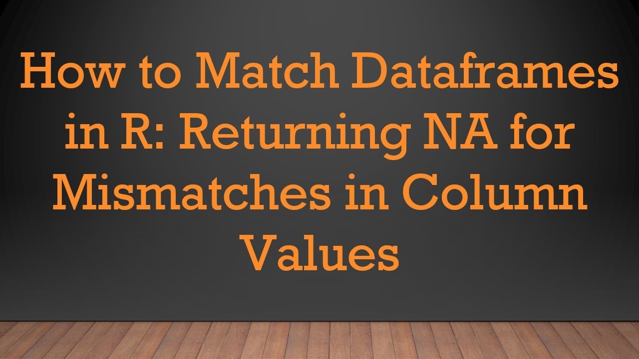 How To Match Dataframes In R Returning Na For Mismatches In Column Values Youtube