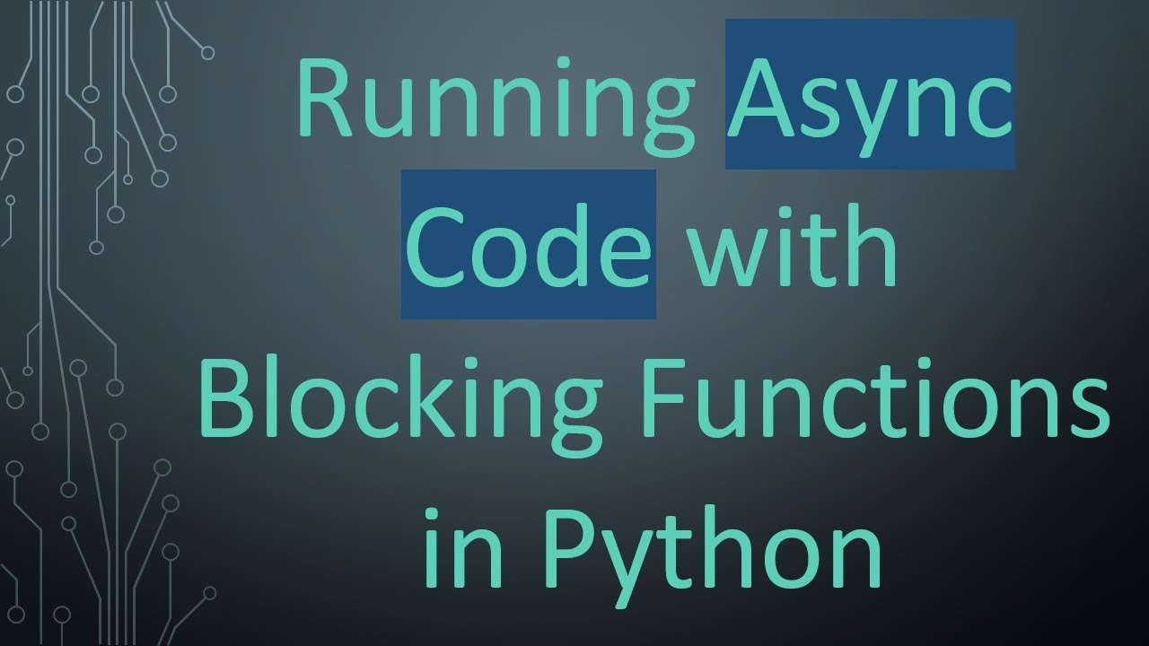 Running Async Code With Blocking Functions In Python Youtube