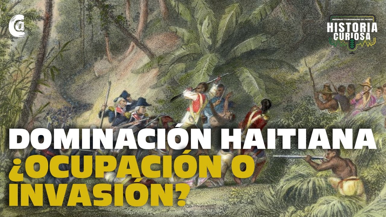 Dominación Haitiana de 22 años: ¿ocupación o invasión? - YouTube